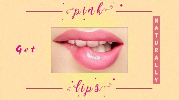 10 Effective Tips + DIY to Get Pink Lips Naturally